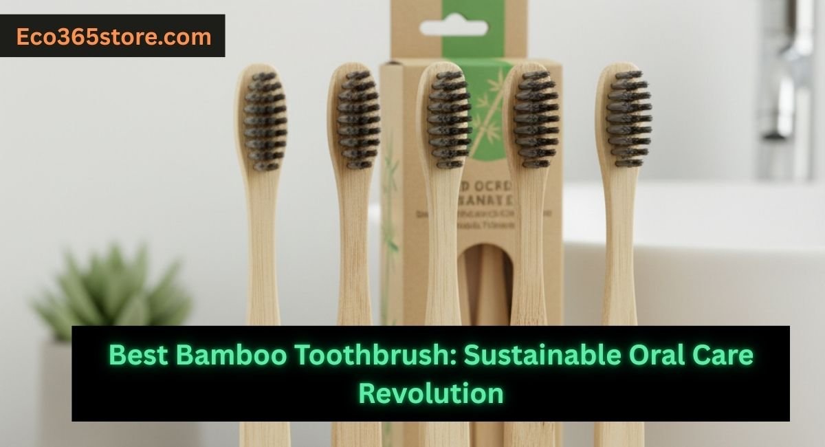 Best Bamboo Toothbrush: Sustainable Oral Care Revolution
